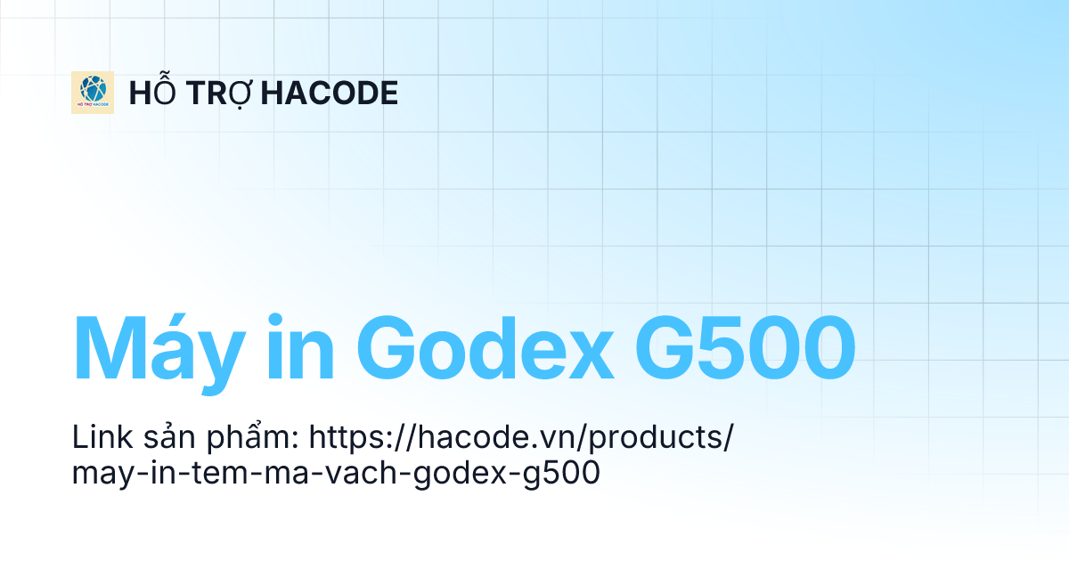 Máy in Godex G500 | HỖ TRỢ HACODE