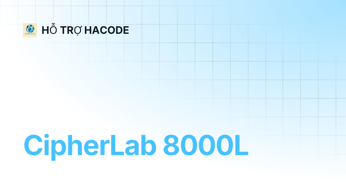 CipherLab 8000L | HỖ TRỢ HACODE
