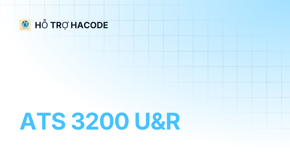ATS 3200 U&R | HỖ TRỢ HACODE