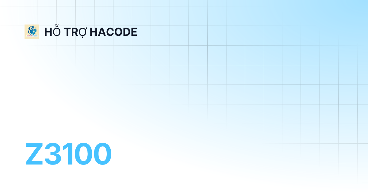Z3100 | HỖ TRỢ HACODE