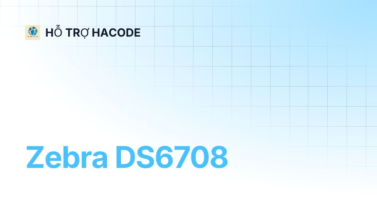 Zebra DS6708 | HỖ TRỢ HACODE