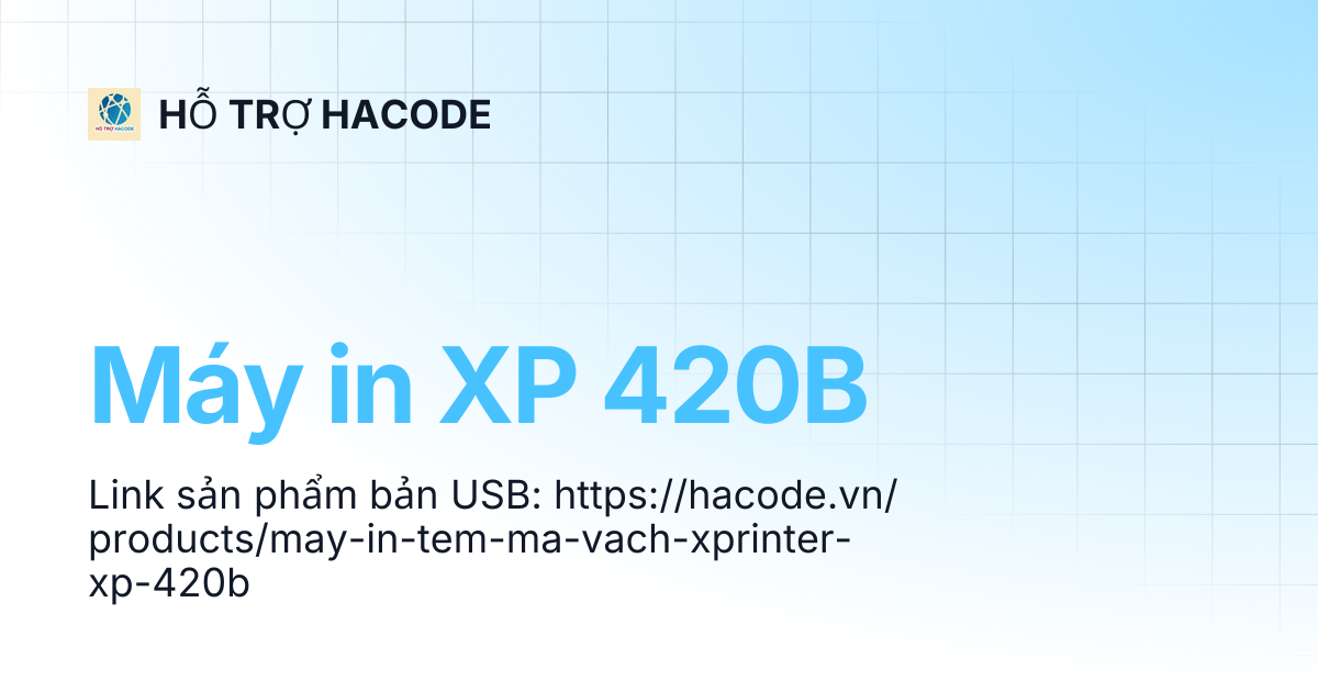Máy in XP 420B | HỖ TRỢ HACODE