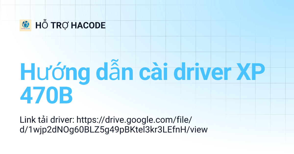 Hướng dẫn cài driver XP 470B | HỖ TRỢ HACODE