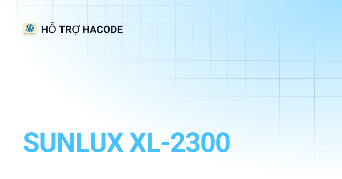 SUNLUX XL-2300 | HỖ TRỢ HACODE