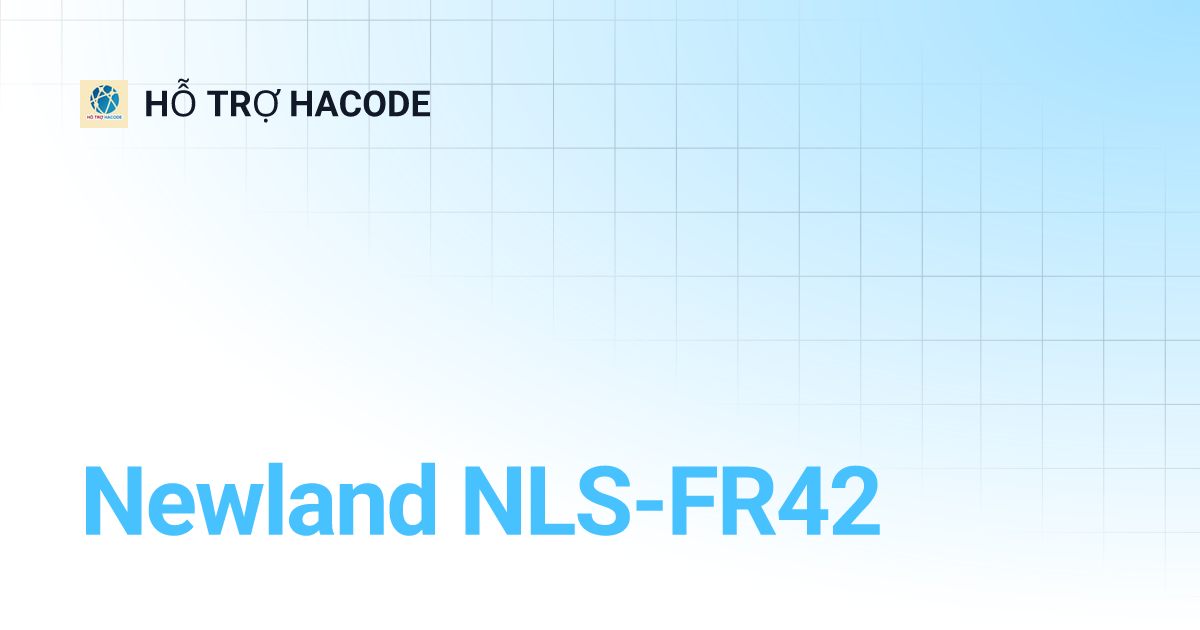 Newland NLS-FR42 | HỖ TRỢ HACODE