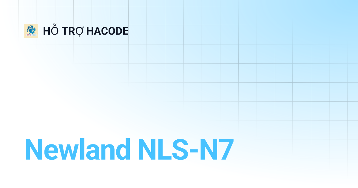 Newland NLS-N7 | HỖ TRỢ HACODE